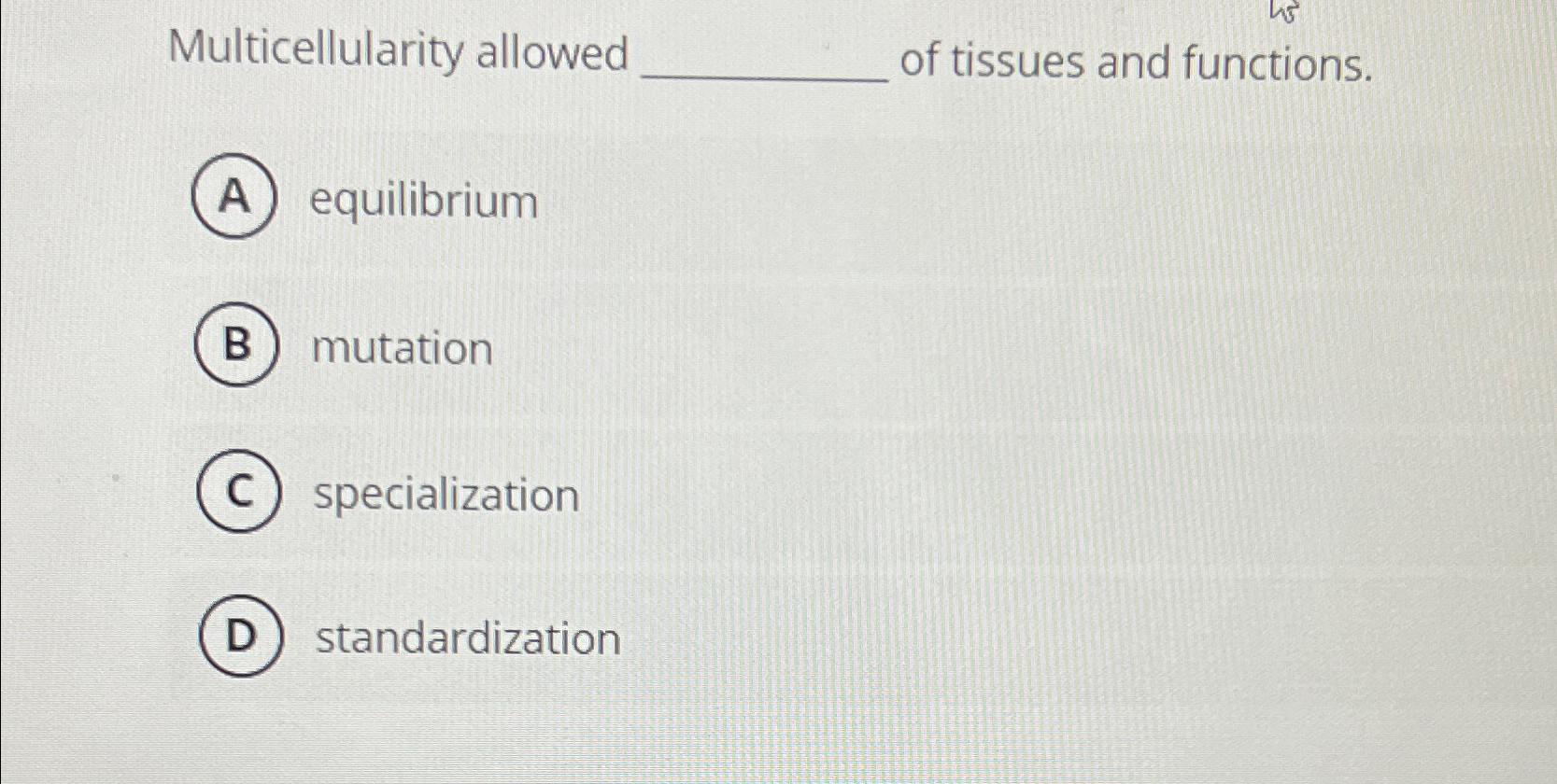 Solved Multicellularity allowed of tissues and | Chegg.com