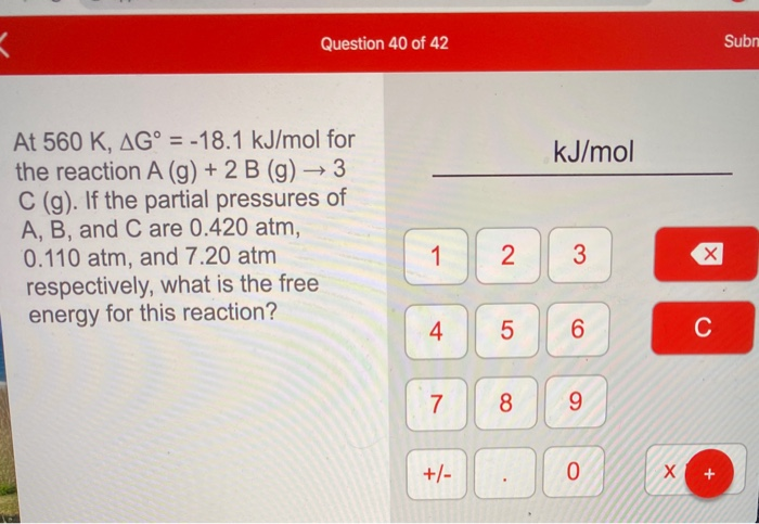 Solved Question 40 of 42 Subn kJ/mol At 560 K, AG° = -18.1 | Chegg.com Solved Question 40 of 42 Subn kJ/mol At 560 K, AG° = -18.1 | Chegg.com