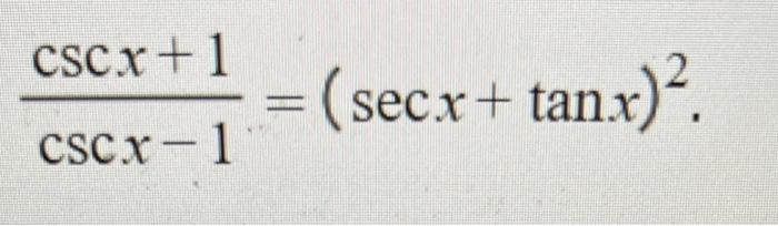 Solved cscx−1cscx+1=(secx+tanx)2 | Chegg.com