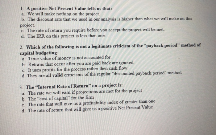 Solved 1. A positive Net Present Value tells us that: a. We | Chegg.com