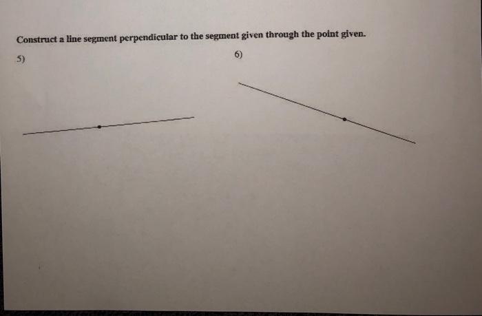 Solved Construct a line segment perpendicular to the segment | Chegg.com