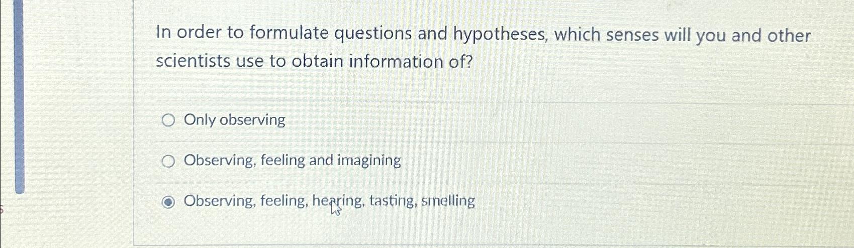 Solved In order to formulate questions and hypotheses, which | Chegg.com