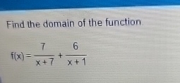 Solved Find the domain of the functionf(x)=7x+7+6x+1 | Chegg.com
