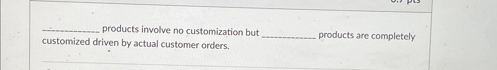 Solved products involve no customization but customized | Chegg.com