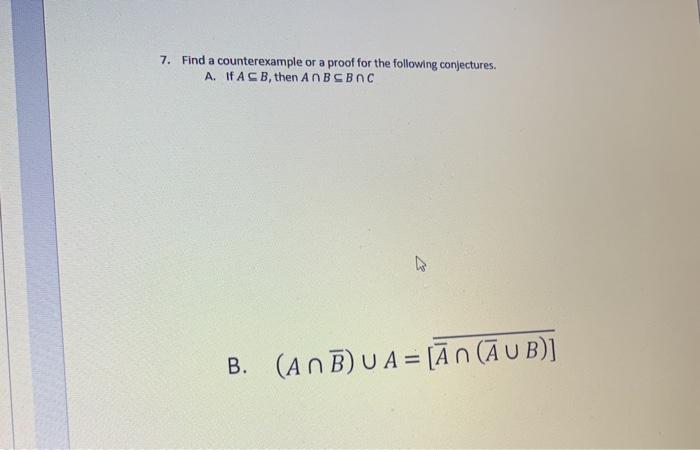 Solved 7. Find a counterexample or a proof for the following | Chegg.com