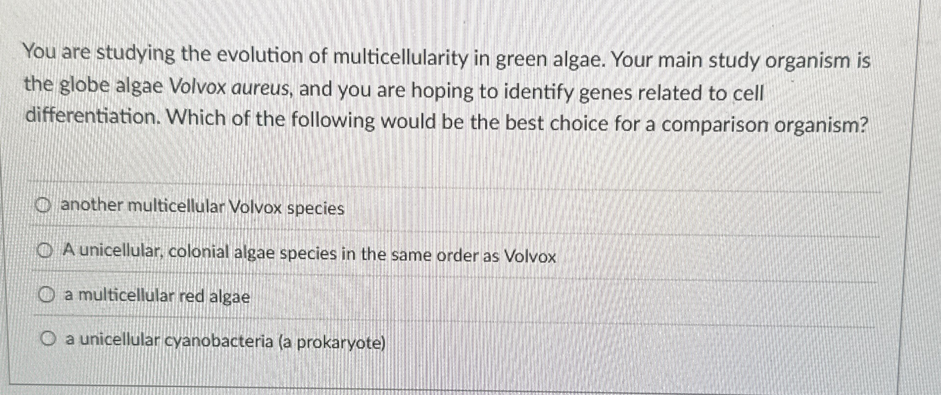 Solved You are studying the evolution of multicellularity in | Chegg.com