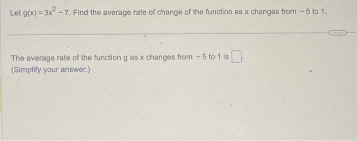 Solved Let g(x)=3x2−7. Find the average rate of change of | Chegg.com