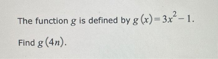 Solved The function g is defined by g(x)=3x2−1. Find g(4n). | Chegg.com