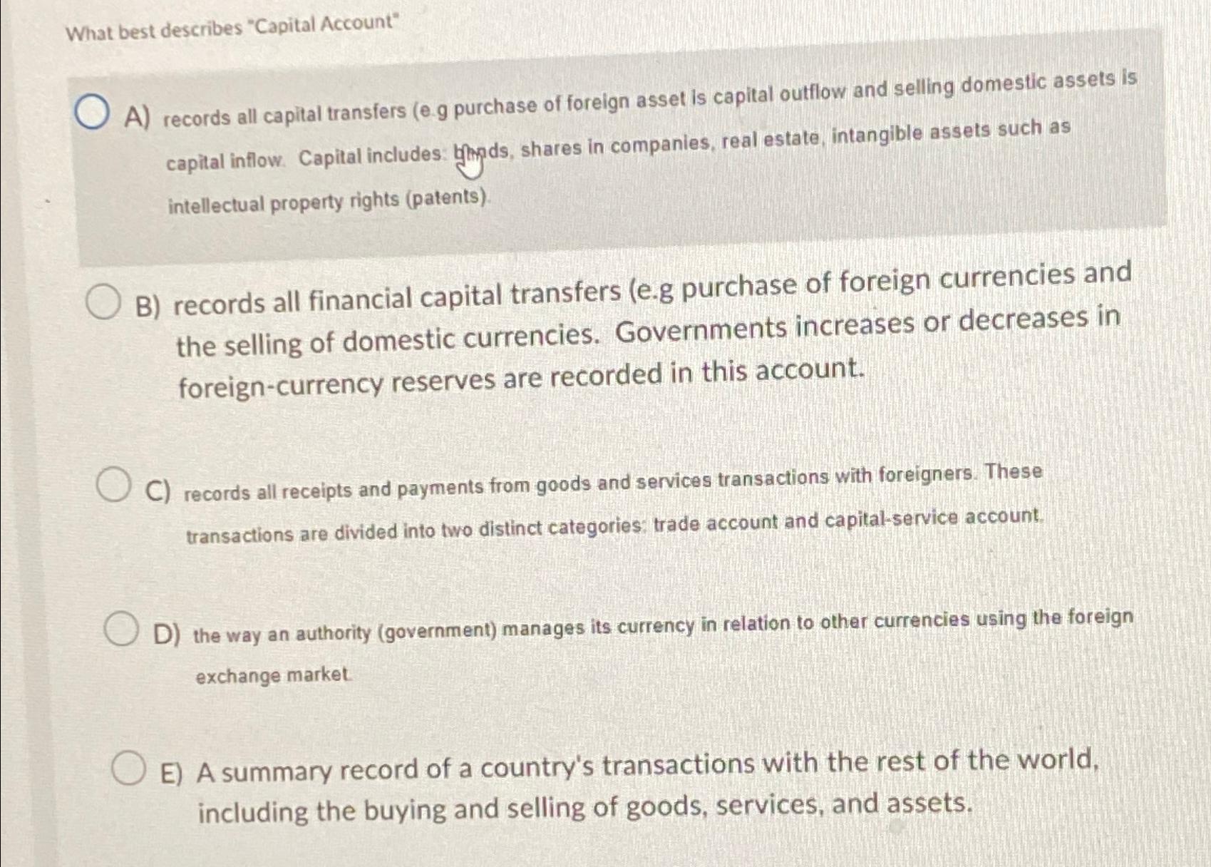 Solved What best describes "Capital Account"A) ﻿records all | Chegg.com