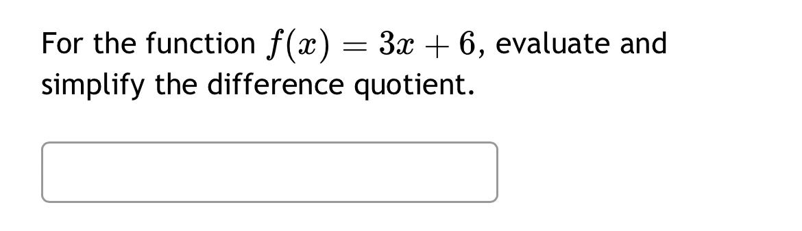 Solved For the function f(x)=3x+6, ﻿evaluate and simplify | Chegg.com
