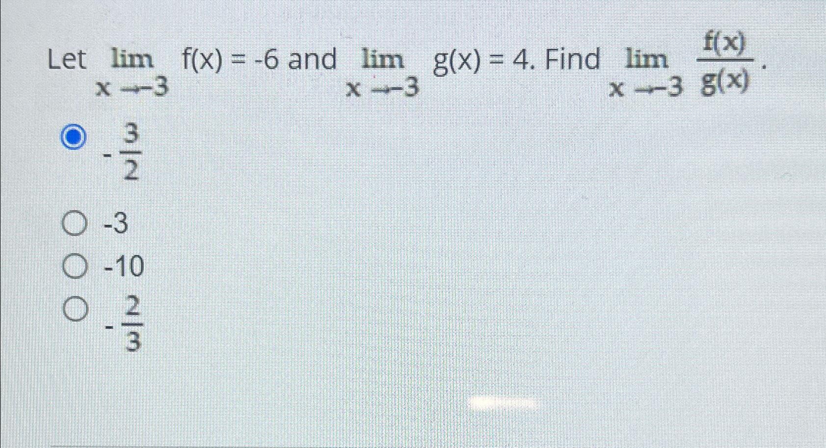 Solved Let limx→-3f(x)=-6 ﻿and limx→-3g(x)=4. ﻿Find | Chegg.com