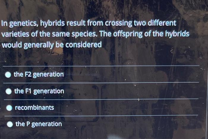 Solved In genetics, hybrids result from crossing two | Chegg.com
