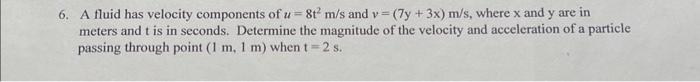 Solved 6. A fluid has velocity components of u=8t2 m/s and | Chegg.com