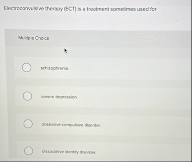Solved Electroconvulsive therapy (ECT) ﻿is a treatment | Chegg.com