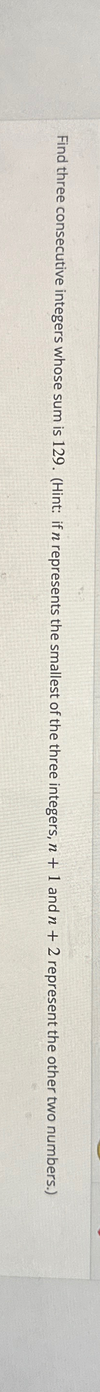 Solved Find three consecutive integers whose sum is | Chegg.com