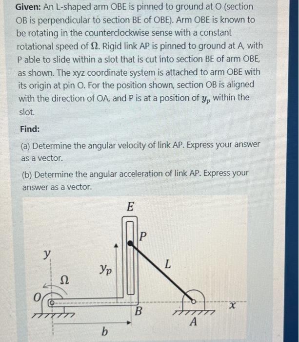 Solved Given: An L-shaped arm OBE is pinned to ground at O | Chegg.com