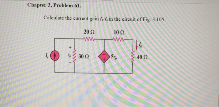 Solved Calculate the current gain i0is in the circuit of | Chegg.com