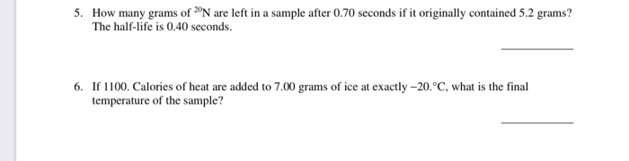 Solved 5. How many grams of 20N are left in a sample after | Chegg.com
