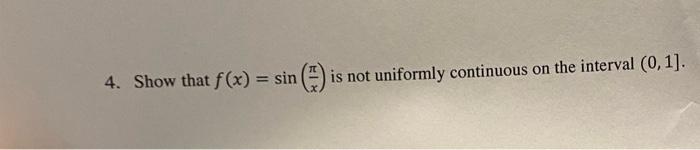 Solved 4. Show that f(x) = sin is not uniformly continuous | Chegg.com