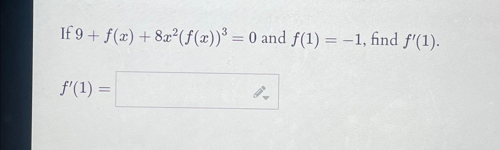 Solved If 9+f(x)+8x2(f(x))3=0 ﻿and f(1)=-1, ﻿find | Chegg.com