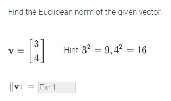 Solved Find the Euclidean norm of the given vector.v=[3]4 | Chegg.com