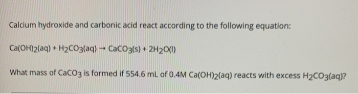 Solved Calcium hydroxide and carbonic acid react according | Chegg.com