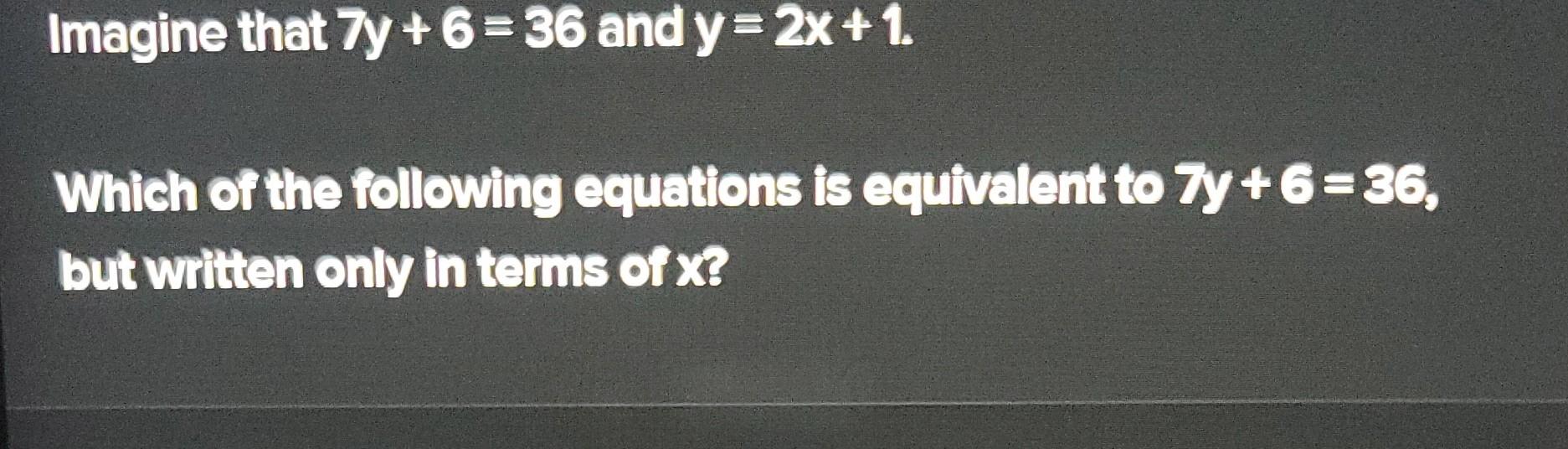 Solved Imagine that 7y+6=36 and y=2x+1 Whidh of the | Chegg.com