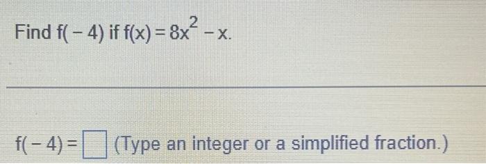 Solved Find f(−4) if f(x)=8x2−x f(−4)= (Type an integer or a | Chegg.com