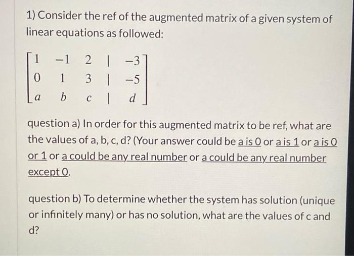 Solved 1) Consider the ref of the augmented matrix of a | Chegg.com