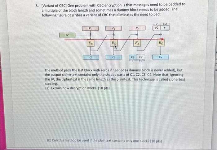 Solved 8. [Variant of CBC] One problem with CBC encryption | Chegg.com