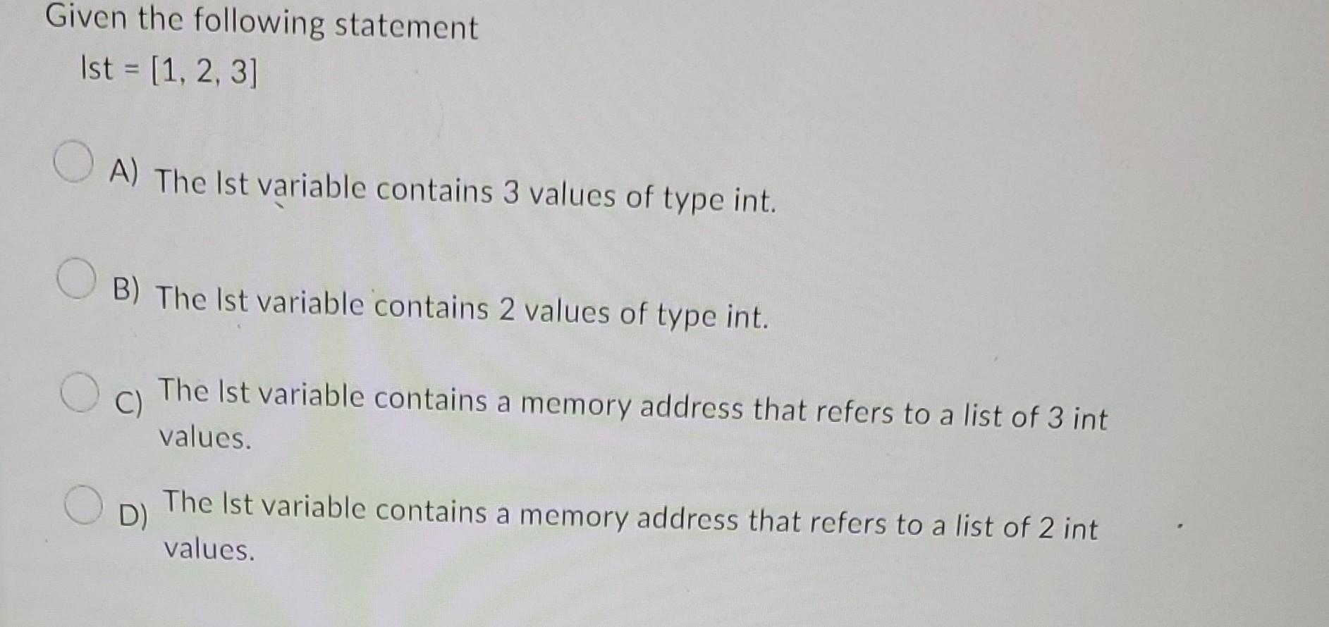 Solved Given the following statement Ist =[1,2,3] A) The | Chegg.com