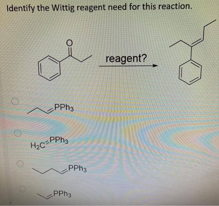 Solved Identify the Wittig reagent need for this reaction. | Chegg.com