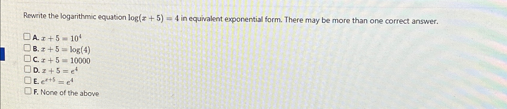 Solved Rewrite the logarithmic equation log(x+5)=4 ﻿in | Chegg.com