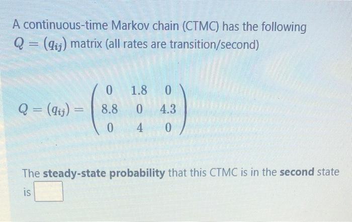 Solved A continuous-time Markov chain (CTMC) has the | Chegg.com