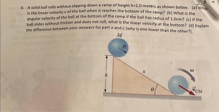 Solved 6. A solid ball rolls without slipping down a ramp of | Chegg.com