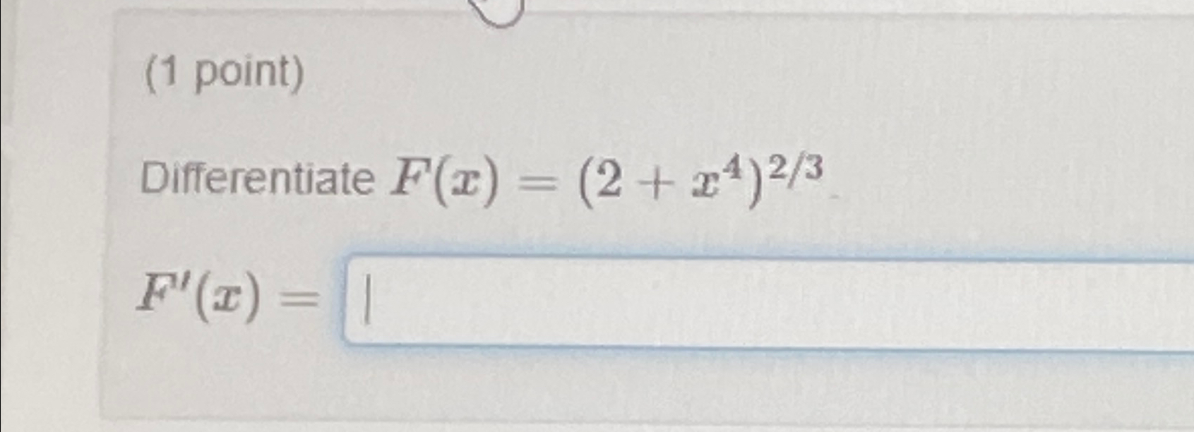 Solved (1 ﻿point)Differentiate F(x)=(2+x4)23F'(x)= | Chegg.com