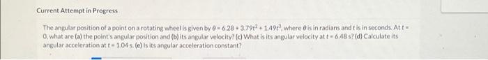 Solved Current Attempt in Progress The angular position of a | Chegg.com