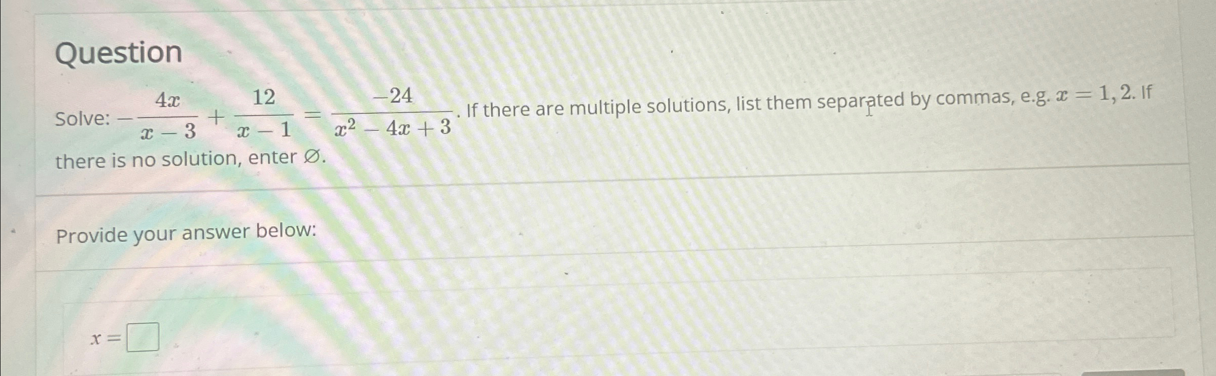Solved QuestionSolve: -4xx-3+12x-1=-24x2-4x+3. ﻿If there are | Chegg.com