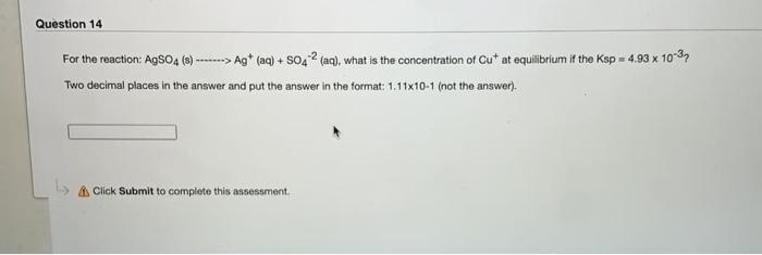 Solved Question 14 For the reaction: AgSO4 (8) -------> Ag+ | Chegg.com