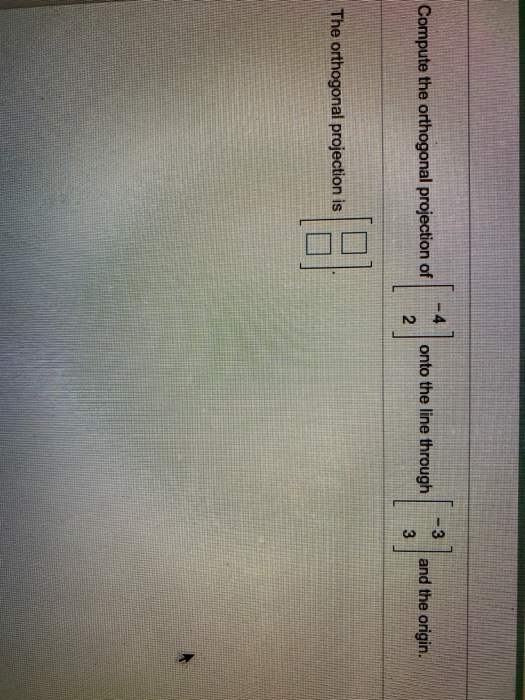 Solved 4 - 3 Compute the orthogonal projection of :) onto | Chegg.com