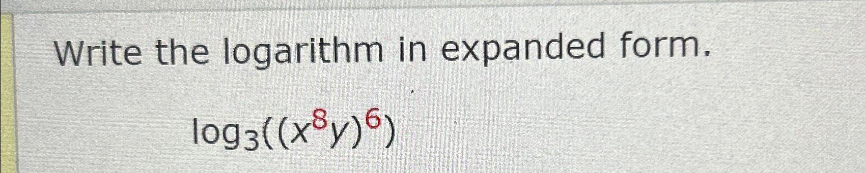 Solved Write the logarithm in expanded form.log3((x8y)6) | Chegg.com