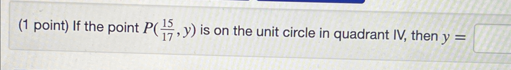 Solved (1 ﻿point) ﻿If the point P(1517,y) ﻿is on the unit | Chegg.com