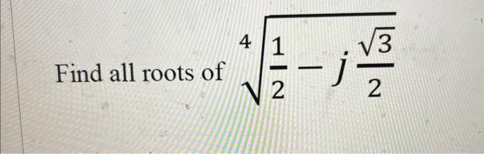 Solved Find all roots of 421−j23 | Chegg.com