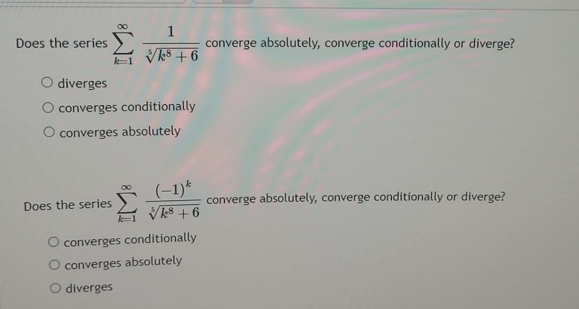 Solved Does the series ∑k=1∞5k8+61 converge absolutely, | Chegg.com