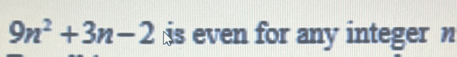 Solved 9n2+3n-2 ﻿is even for any integer n | Chegg.com