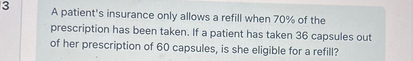 Solved 3A patient's insurance only allows a refill when 70% | Chegg.com
