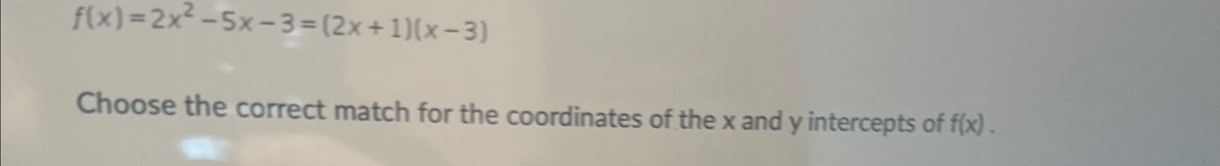 Solved f(x)=2x2-5x-3=(2x+1)(x-3)Choose the correct match for | Chegg.com