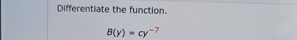 Solved Differentiate the function.B(y)=cy-7 | Chegg.com