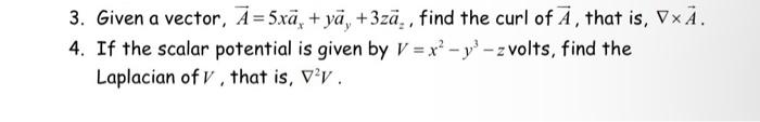 Solved 3. Given a vector, A=5xax+yay+3zaz, find the curl of | Chegg.com