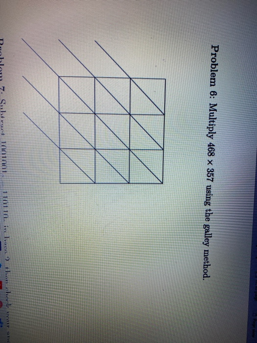 Solved Problem 6: Multiply 468 x 357 using the galley | Chegg.com